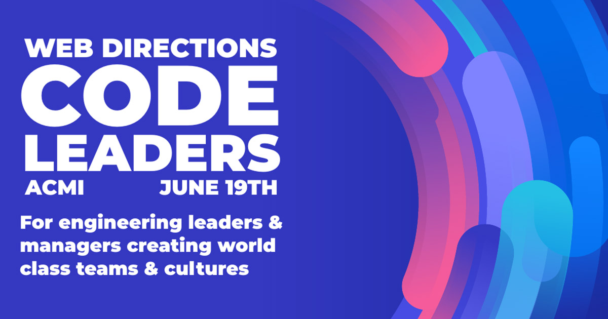 Web Directions: Code Leaders | Wed 19 Jun 2024 | ACMI: Your museum of ...